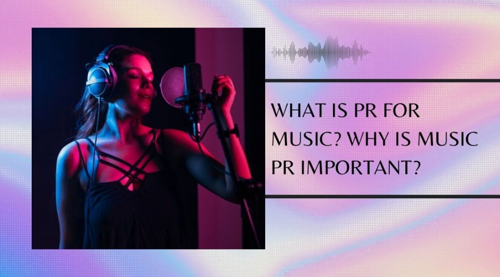 What Is PR For Music? Why Is Music PR Important?